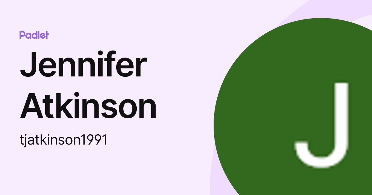 Jennifer Atkinson (tjatkinson1991) profile | Padlet