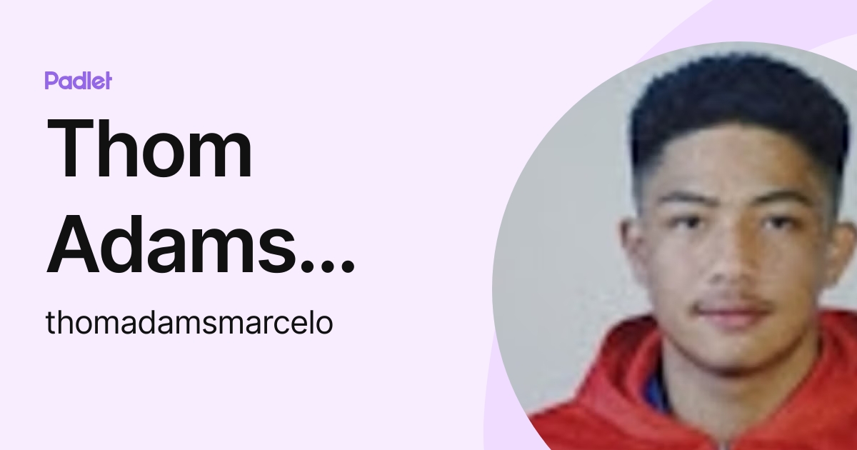 Thom Adams Marcelo (thomadamsmarcelo) profile | Padlet