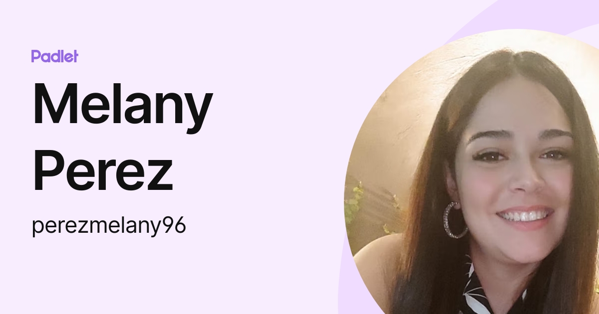 Melany Perez (perezmelany96) profile | Padlet