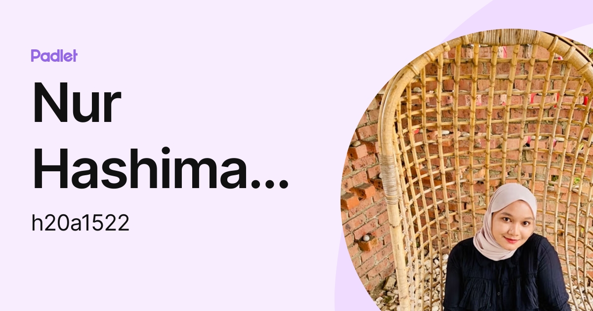 Nur Hashimah Binti Ab Ghani H20A1522 (h20a1522) profile | Padlet