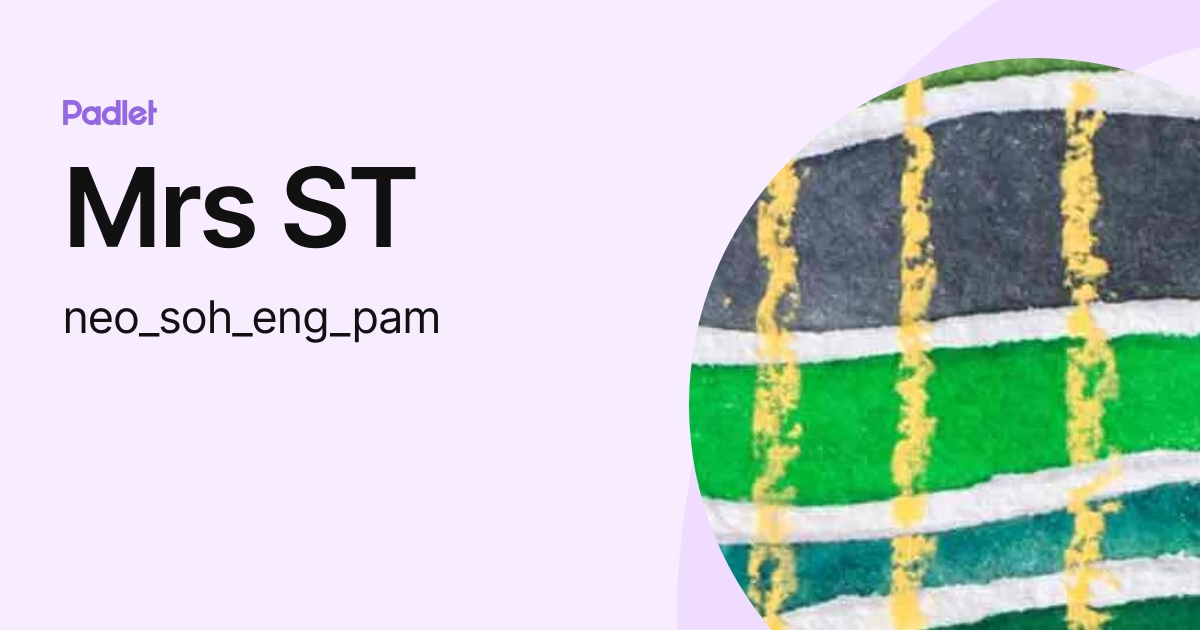 Mrs ST (neo_soh_eng_pam) profile | Padlet