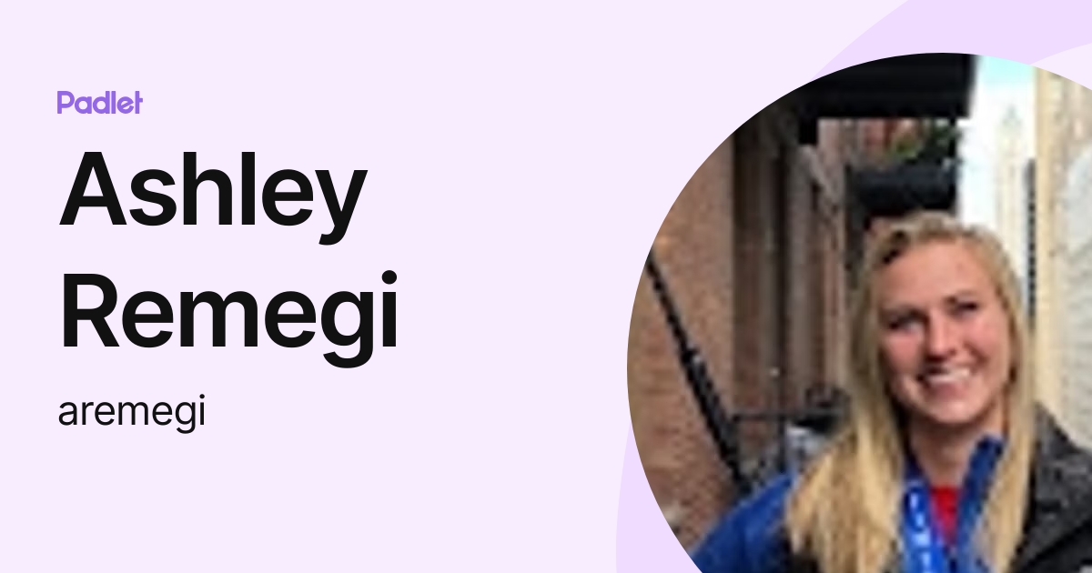 Ashley Remegi (aremegi) profile | Padlet