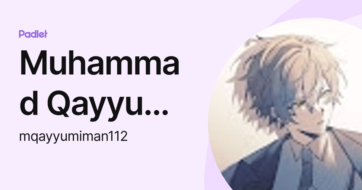 Muhammad Qayyum Iman (mqayyumiman112) profile | Padlet