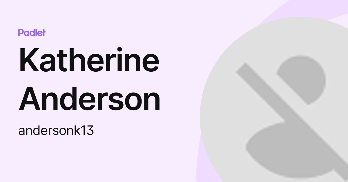 Katherine Anderson (andersonk13) profile | Padlet