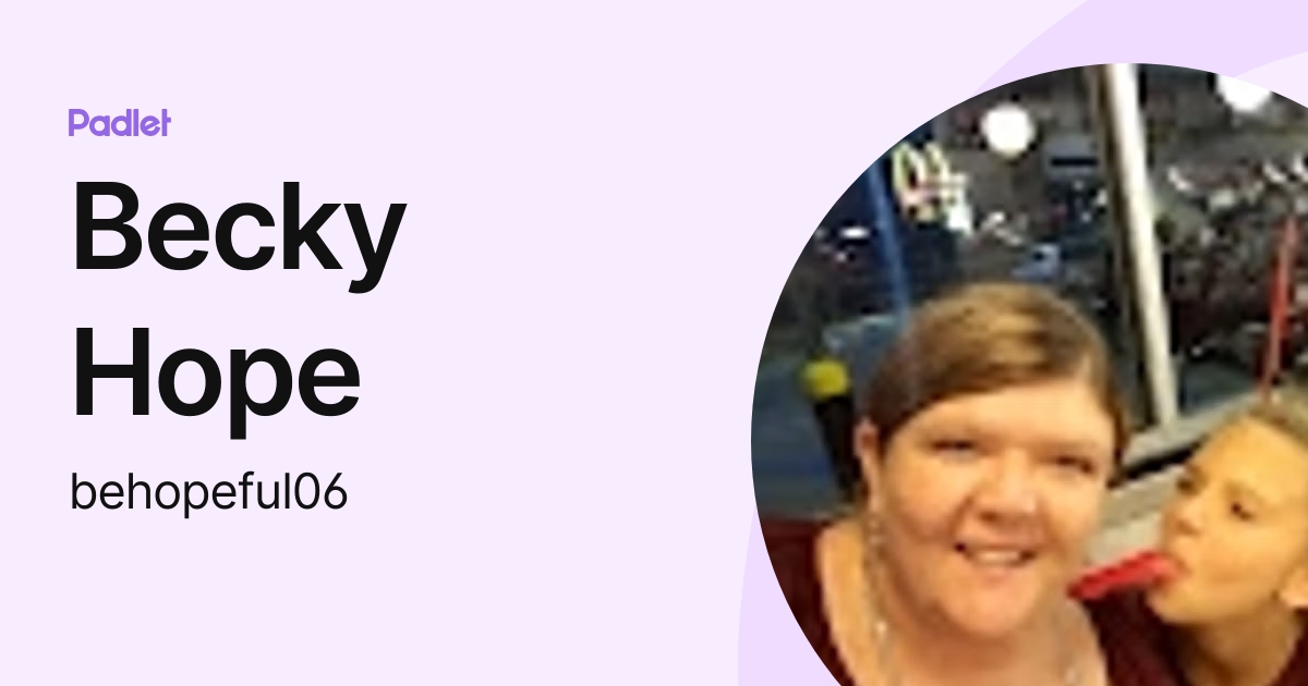 Becky Hope (behopeful06) profile | Padlet
