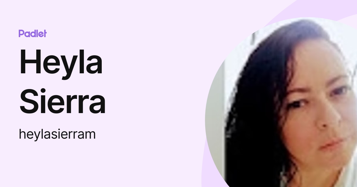 Heyla Sierra Heylasierram Profile Padlet