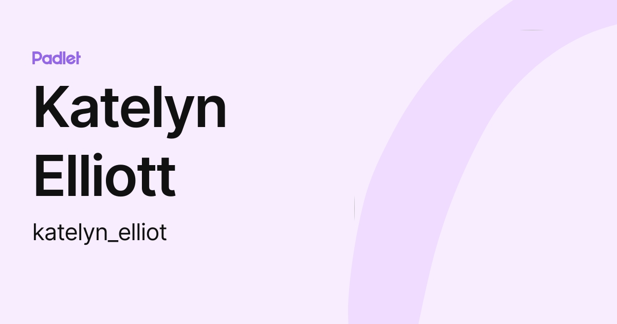 Katelyn Elliott (katelyn_elliot) profile | Padlet