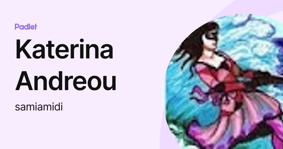 Katerina Andreou (samiamidi) profile | Padlet