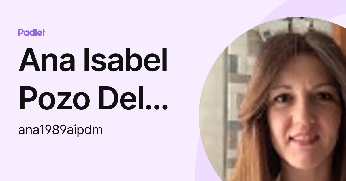 Ana Isabel Pozo Del Moral (ana1989aipdm) profile | Padlet
