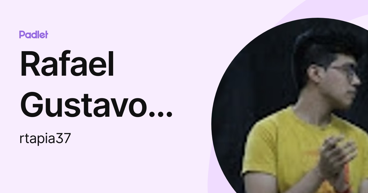 Rafael Gustavo Tapia (rtapia37) profile | Padlet