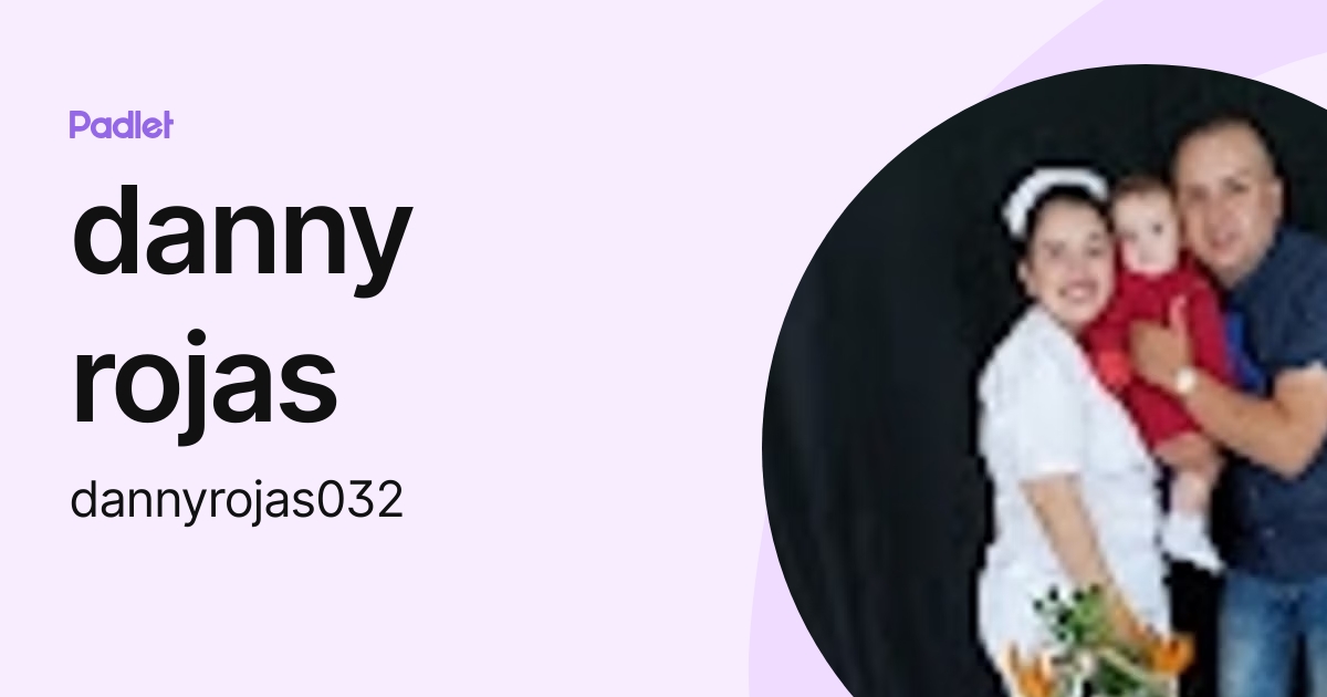 danny rojas (dannyrojas032) profile | Padlet