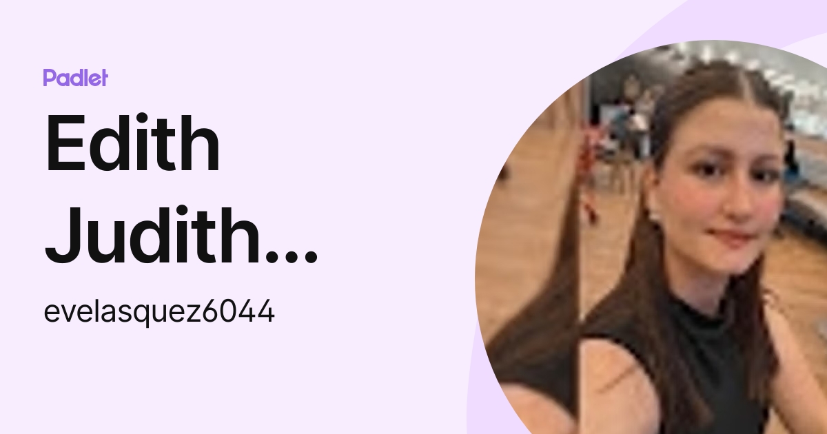Edith Judith Velasquez Moreira (evelasquez6044) profile | Padlet
