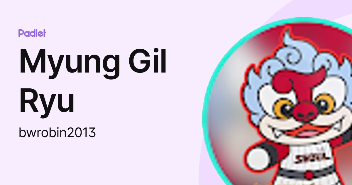 Myung Gil Ryu (bwrobin2013) profile | Padlet