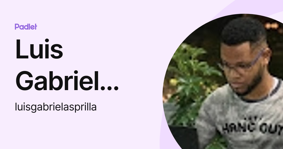 Luis Gabriel Asprilla M (luisgabrielasprilla) profile | Padlet
