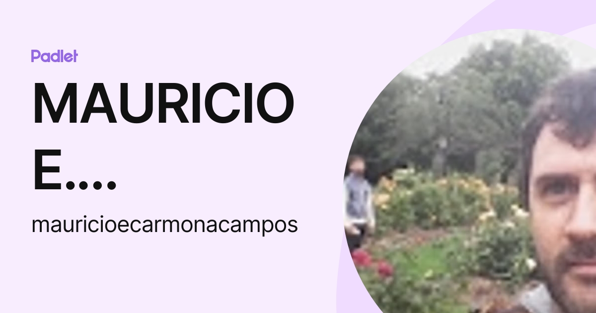 MAURICIO E. CARMONA CAMPOS (mauricioecarmonacampos) profile | Padlet