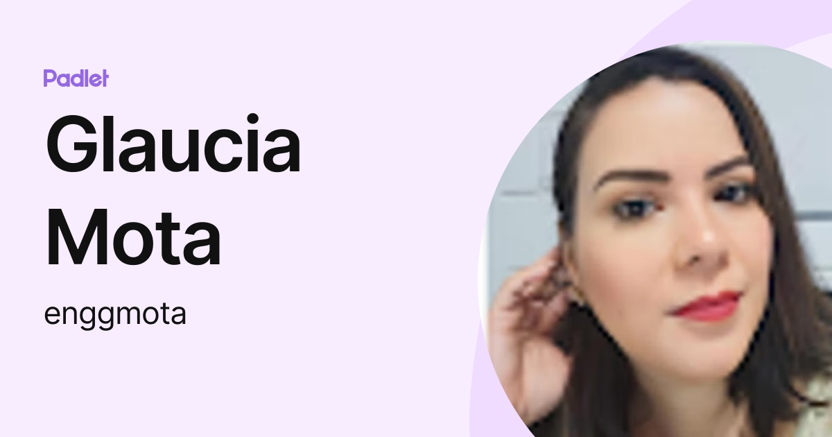 Glaucia Mota (enggmota) profile | Padlet