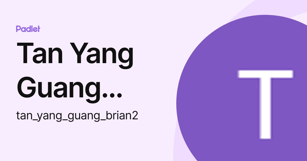 Tan Yang Guang Brian (Victoriasch) (tan_yang_guang_brian2) profile | Padlet