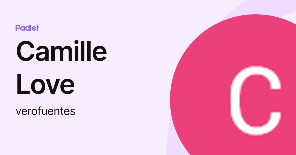 Camille Love (verofuentes) profile | Padlet