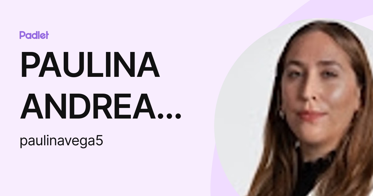 PAULINA ANDREA VEGA TAPIA (paulinavega5) profile | Padlet