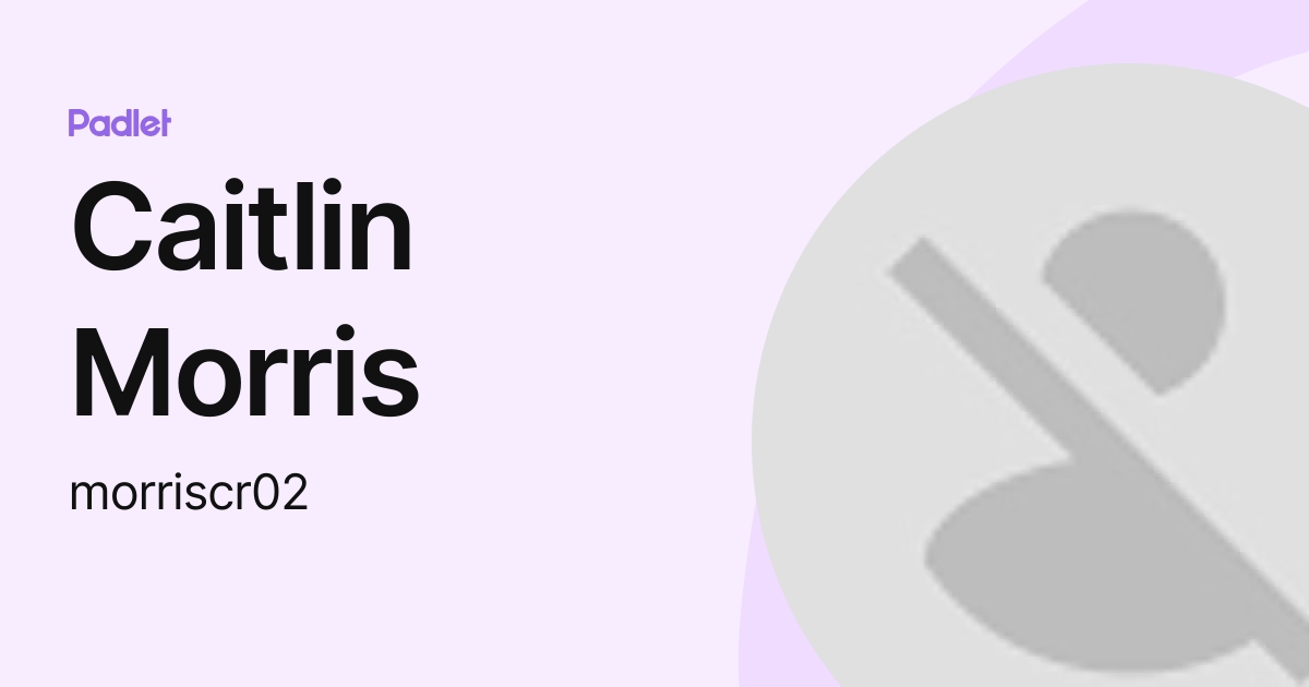 Caitlin Morris (morriscr02) profile | Padlet