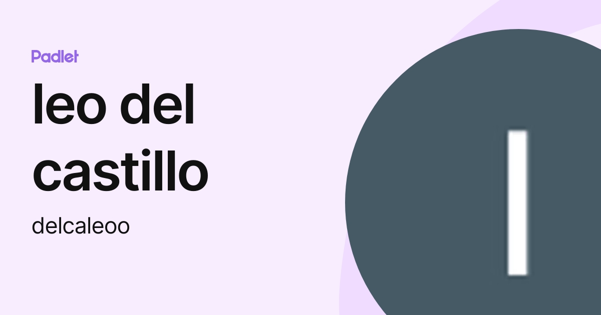 leo del castillo (delcaleoo) profile | Padlet