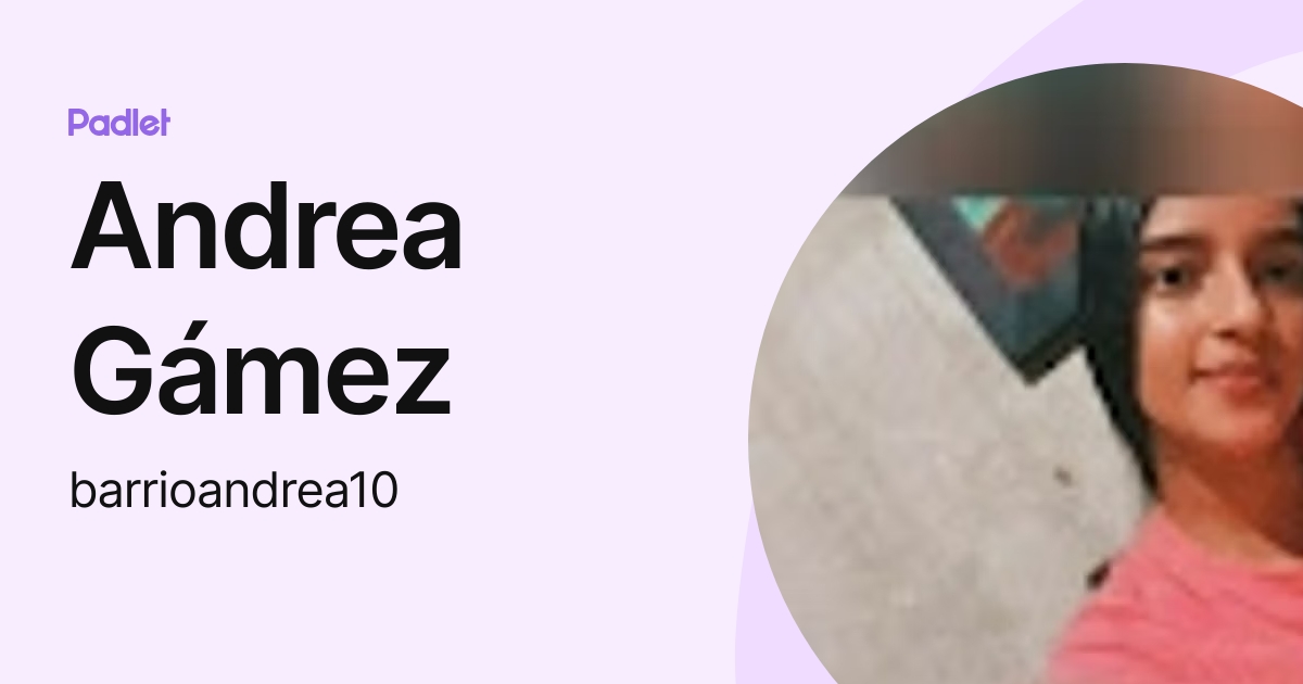 Andrea Gámez (barrioandrea10) profile | Padlet