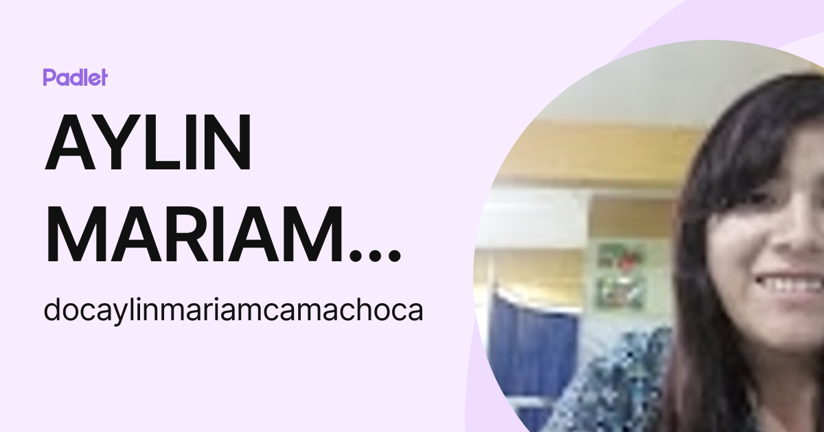 AYLIN MARIAM CAMACHO CAMACHO (docaylinmariamcamachoca) profile | Padlet