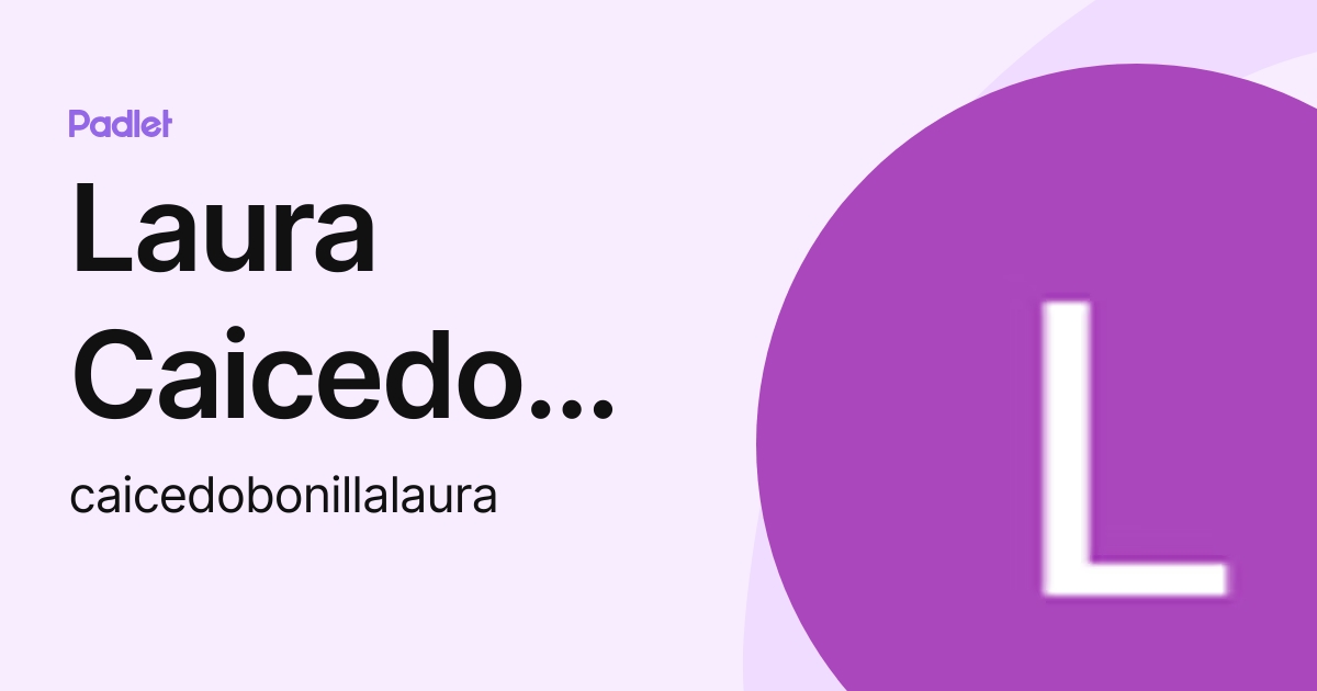 Laura Caicedo Bonilla (caicedobonillalaura) profile | Padlet