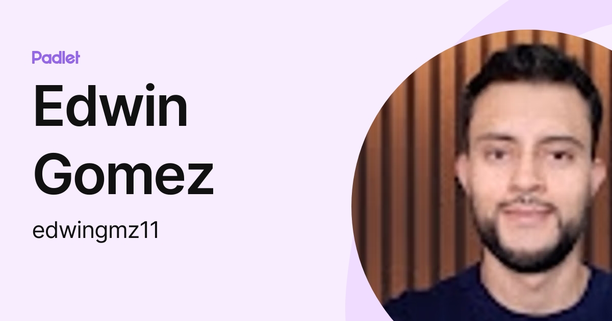 Edwin Gomez (edwingmz11) profile | Padlet