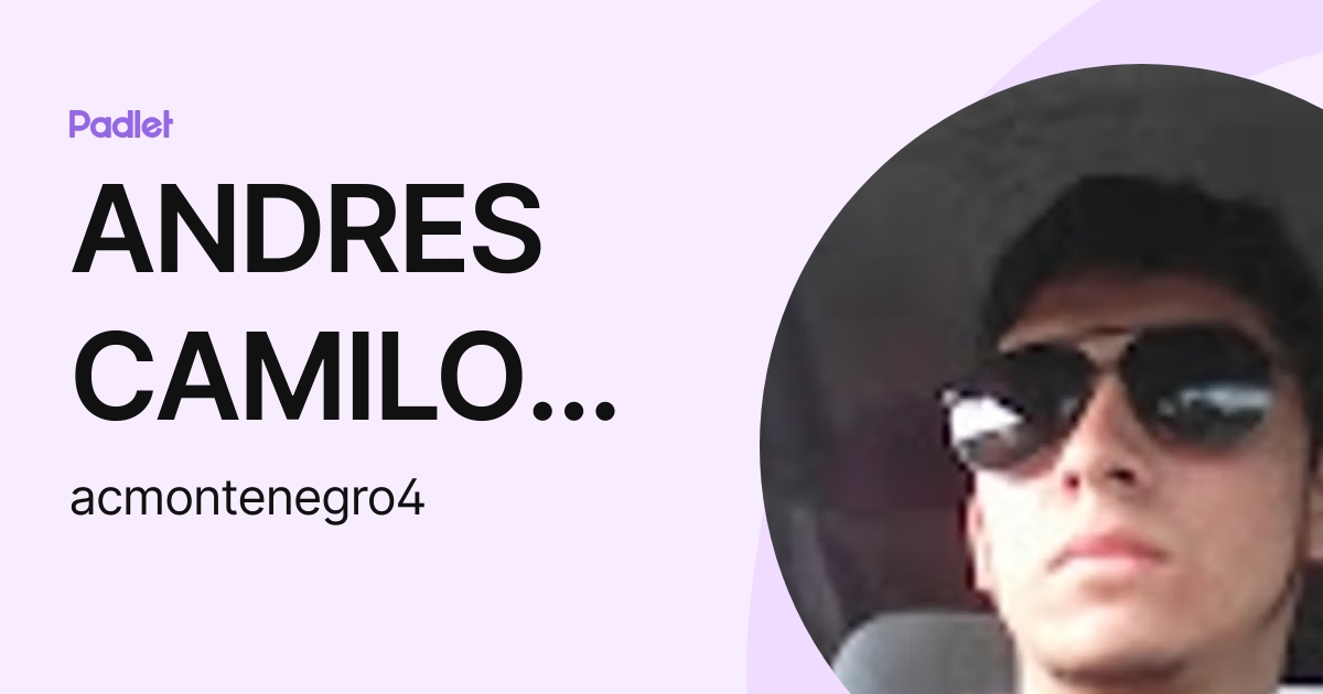 ANDRES CAMILO MONTENEGRO PINO (acmontenegro4) profile | Padlet