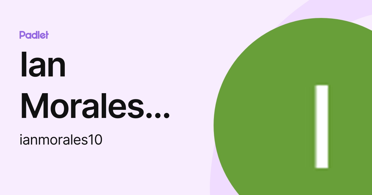 Ian Morales Mart nez (ianmorales10) profile | Padlet