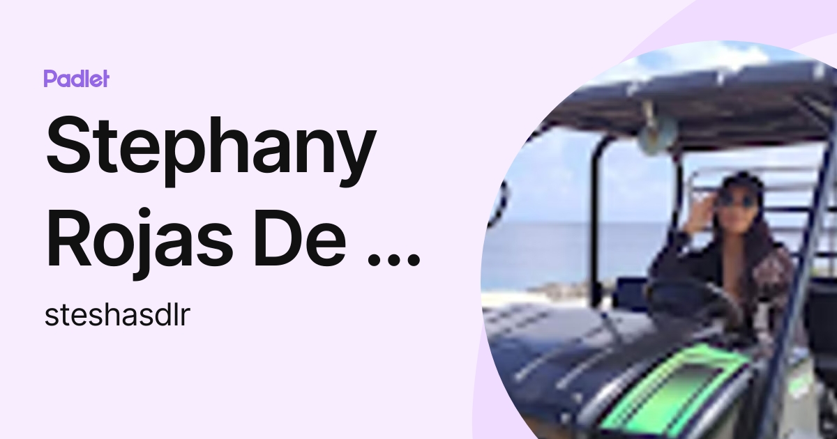 Stephany Rojas De la Rosa (steshasdlr) profile | Padlet