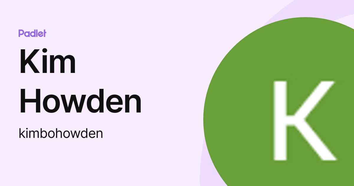 Kim Howden (kimbohowden) profile | Padlet
