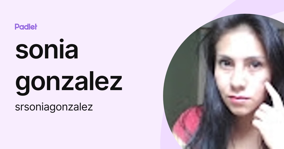 sonia gonzalez (srsoniagonzalez) profile | Padlet
