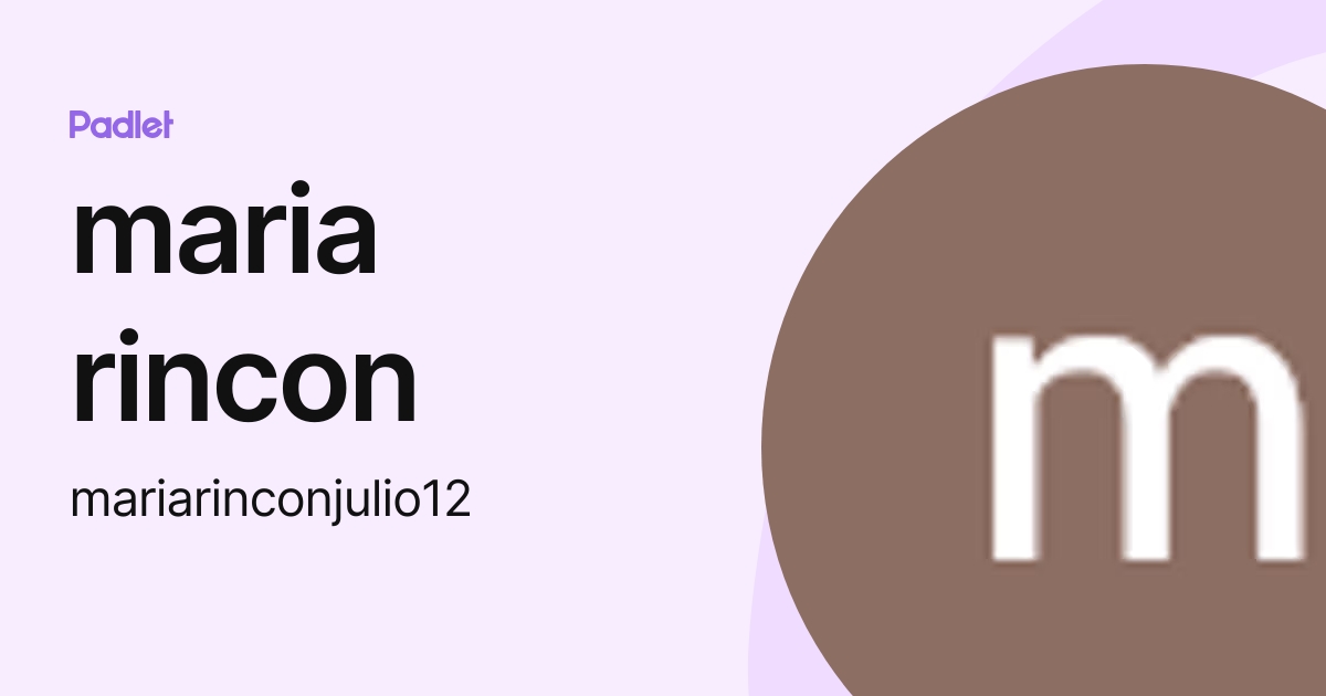 maria rincon (mariarinconjulio12) profile | Padlet