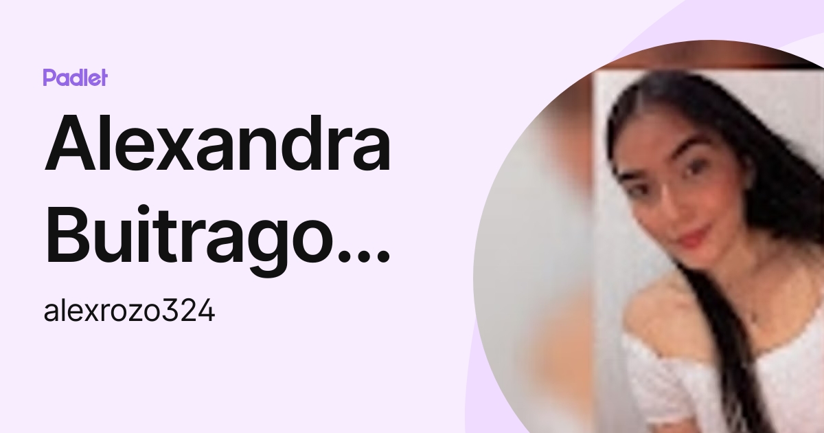 Alexandra Buitrago Rozo (alexrozo324) profile | Padlet