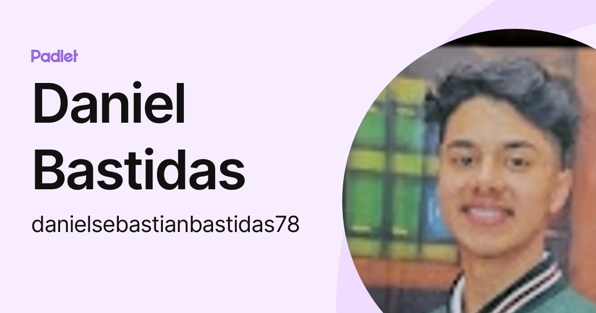 Daniel Bastidas (danielsebastianbastidas78) profile | Padlet