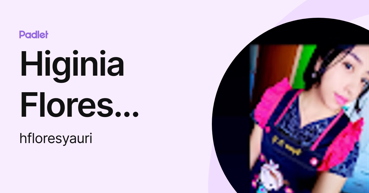 Higinia Flores Yauri (hfloresyauri) profile | Padlet