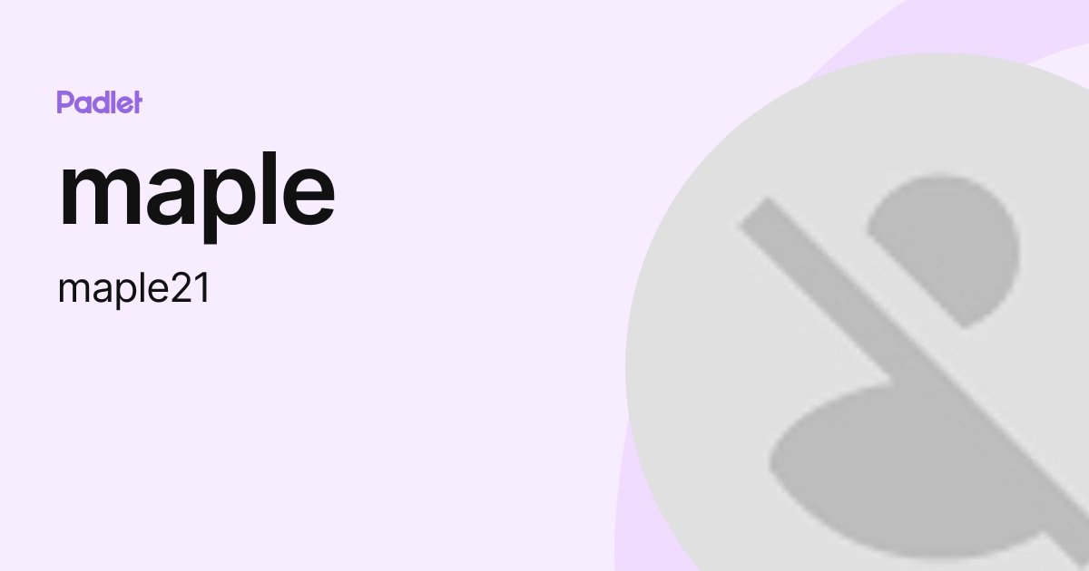 maple (maple21) profile | Padlet