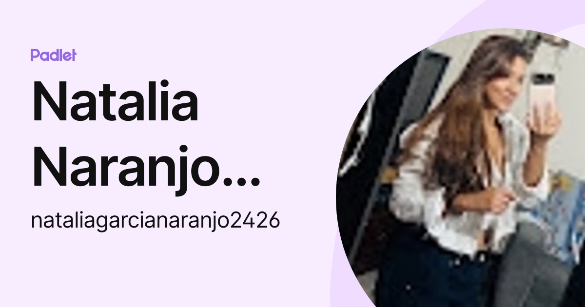 Natalia Naranjo Garcia (nataliagarcianaranjo2426) profile | Padlet