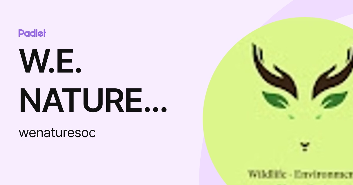 W.E. NATURE SOCIETY (wenaturesoc) profile | Padlet