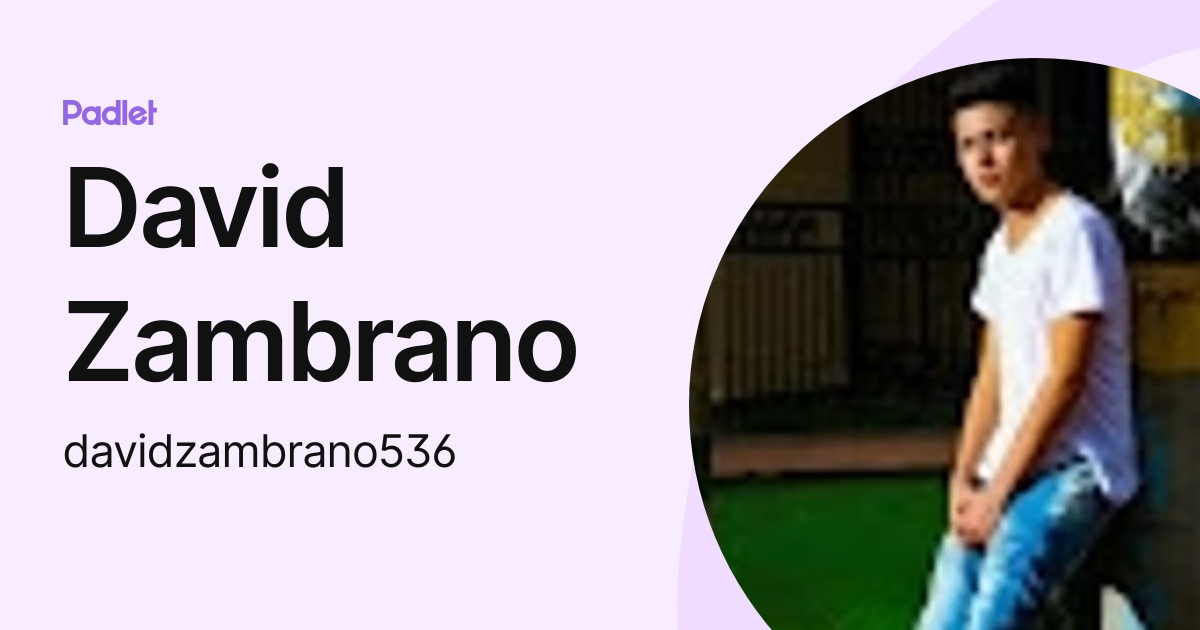 David Zambrano (davidzambrano536) profile | Padlet