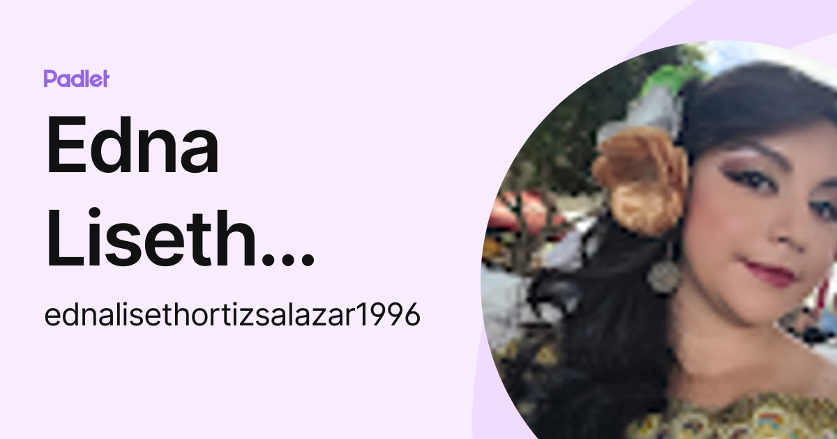 Edna Liseth Ortiz Salazar (ednalisethortizsalazar1996) profile | Padlet