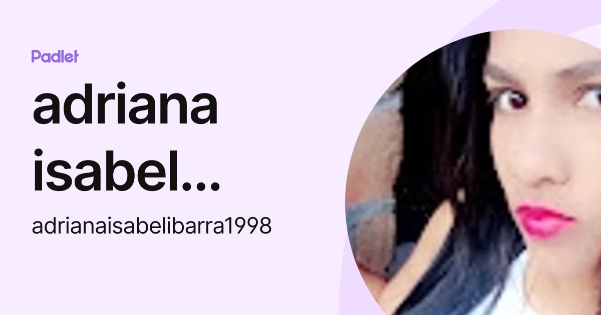 adriana isabel ibarra rodriguez (adrianaisabelibarra1998) profile | Padlet
