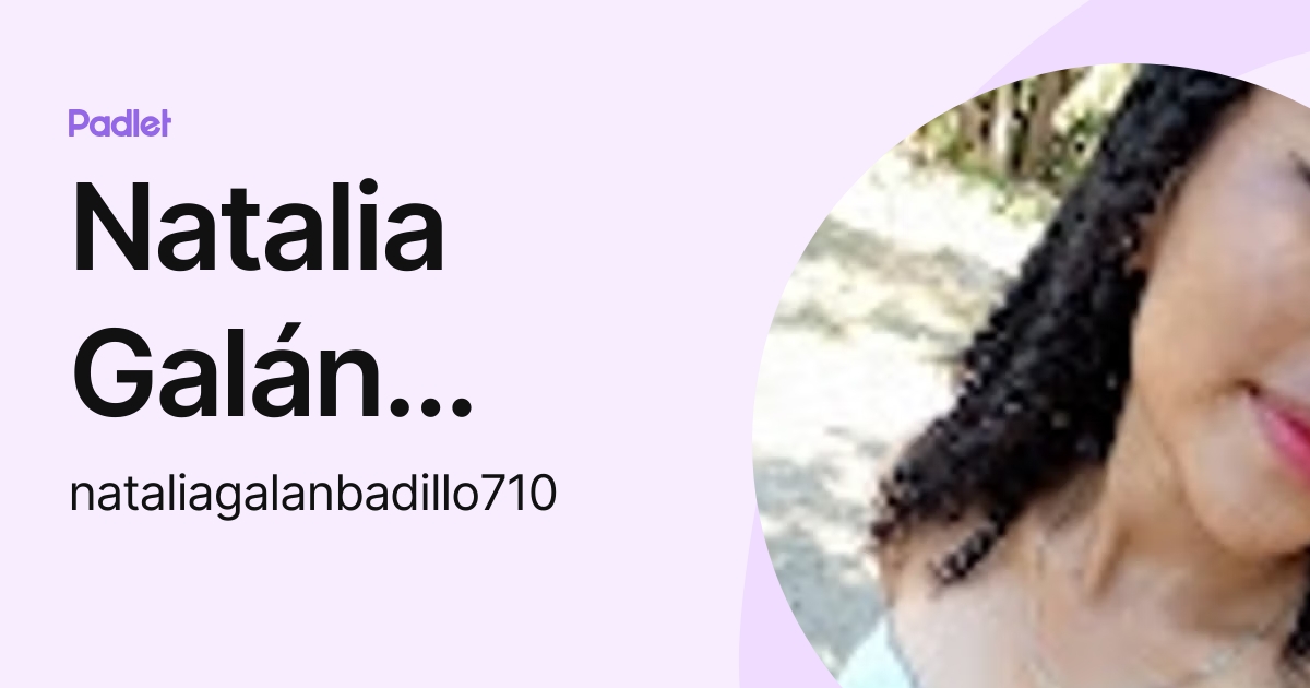 Natalia Galán Badillo (nataliagalanbadillo710) profile | Padlet