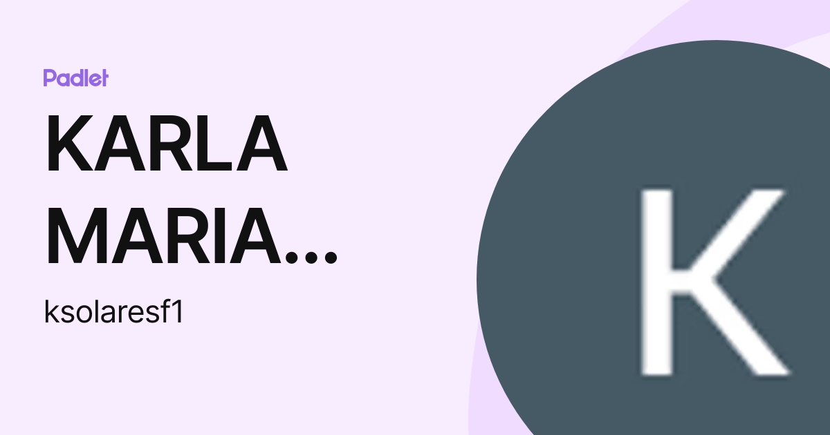 KARLA MARIA SOLARES FIGUEROA (ksolaresf1) profile | Padlet