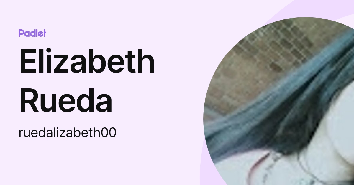 Elizabeth Rueda (ruedalizabeth00) profile | Padlet