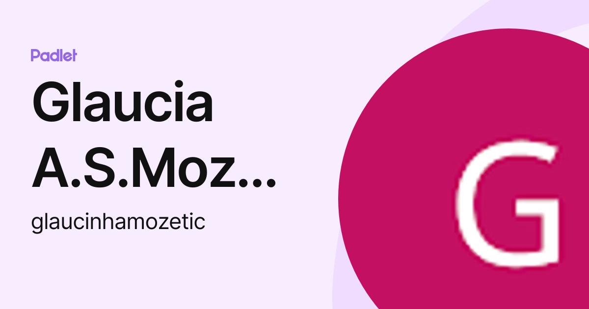 Glaucia A.S.Mozetic (glaucinhamozetic) profile | Padlet