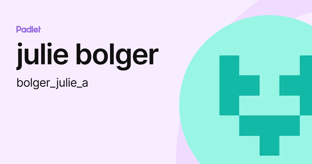 julie bolger (bolger_julie_a) profile | Padlet