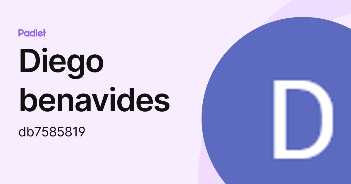 Diego benavides (db7585819) profile | Padlet